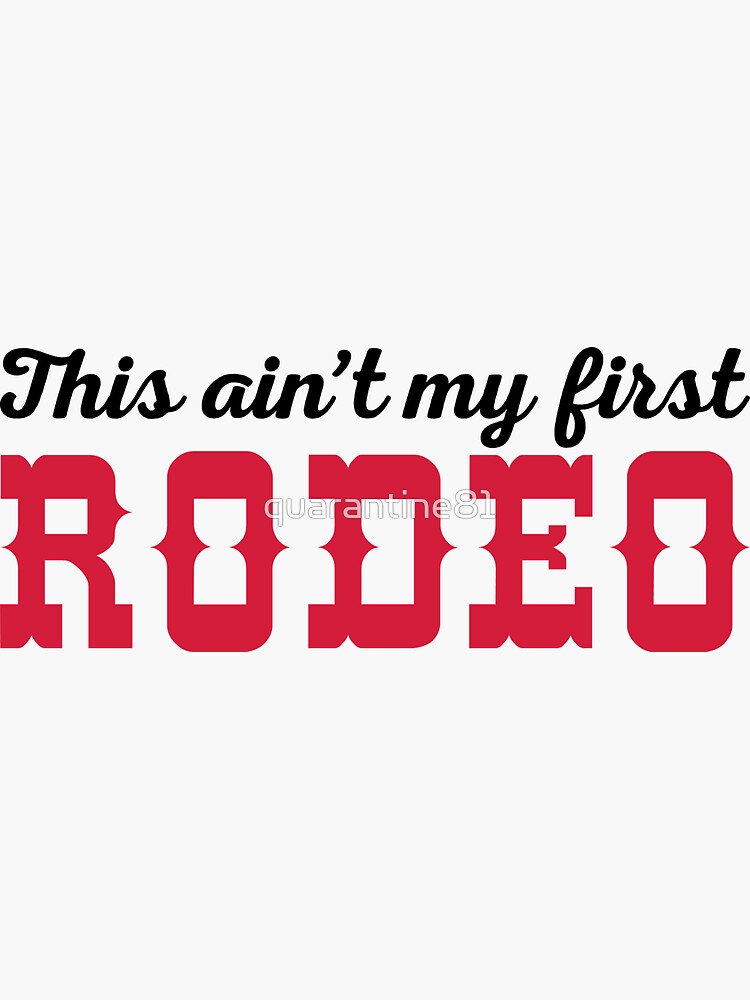 "My First Rodeo Funny Quote" Sticker for Sale by quarantine81 | Redbubble