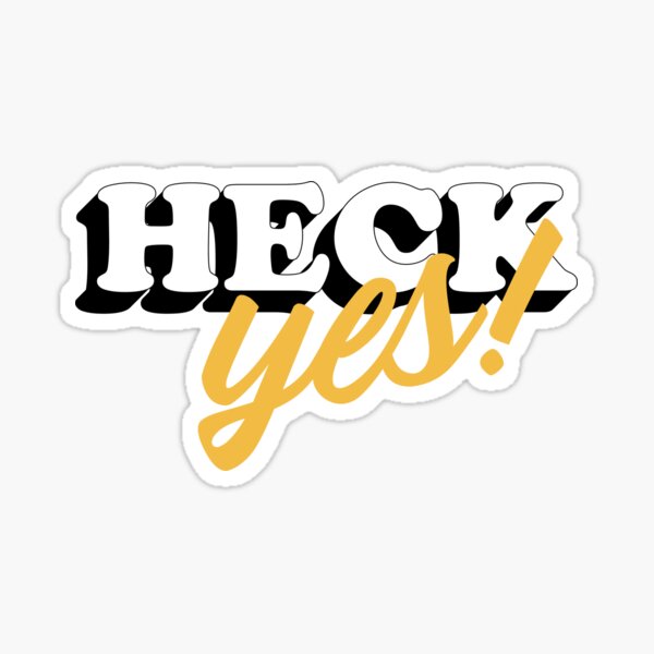 "Heck Yes!" Sticker for Sale by blt2000 | Redbubble
