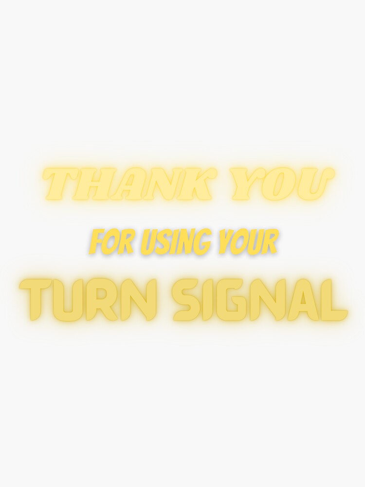 "Thank you for using your turn signal" Sticker for Sale by ...