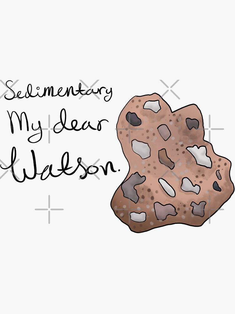 "Sedimentary My Dear Watson - Rock Pun Collection" Sticker for Sale by ...