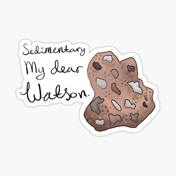 "Sedimentary My Dear Watson - Rock Pun Collection" Sticker for Sale by ...