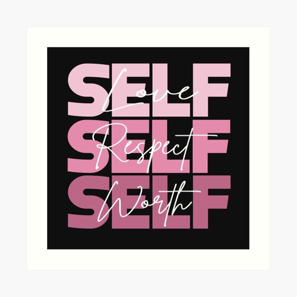 "Self love self respect self worth" Art Print for Sale by TheRightHonMP ...