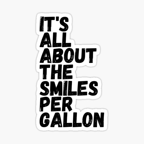 "Smiles per Gallon" Sticker for Sale by Dedicated2Drive | Redbubble