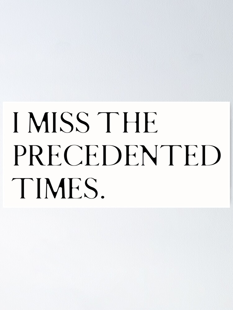 "Missing the Precedented Times" Poster for Sale by k8company | Redbubble