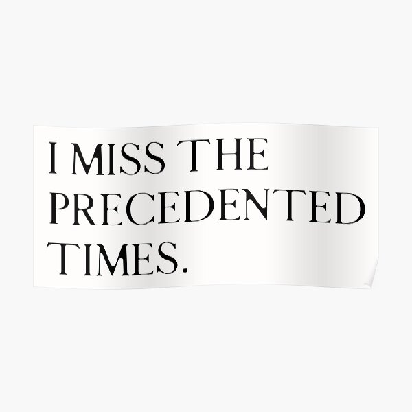 "Missing the Precedented Times" Poster for Sale by k8company | Redbubble