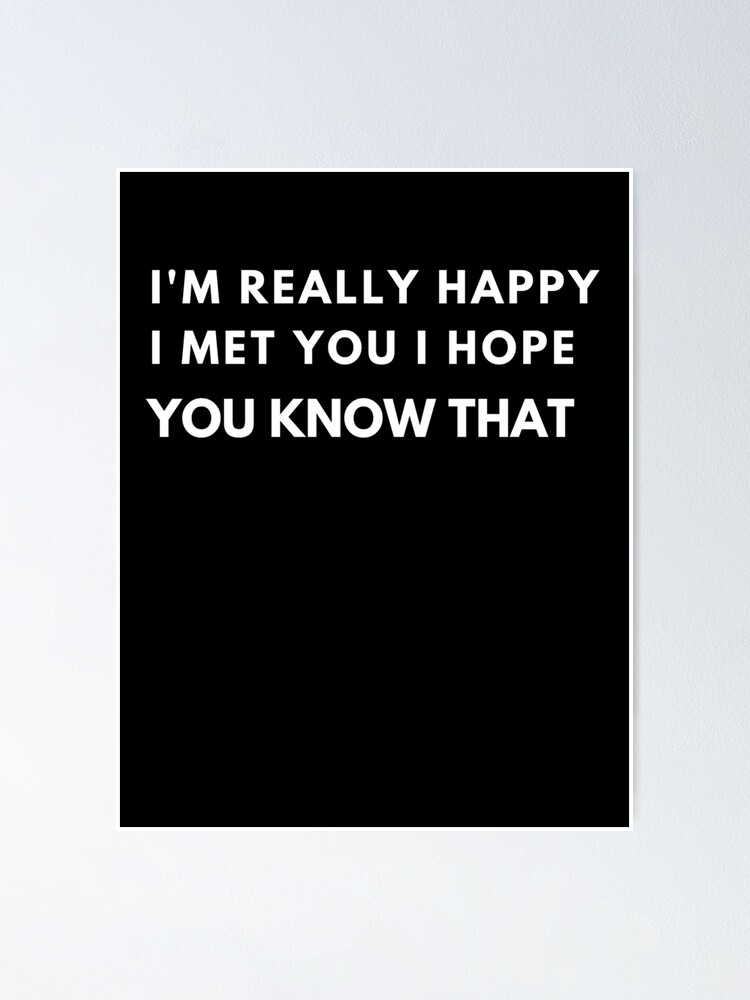"I'm Really Happy I Met You I Hope You Know That Shirt ,a cute gift for ...