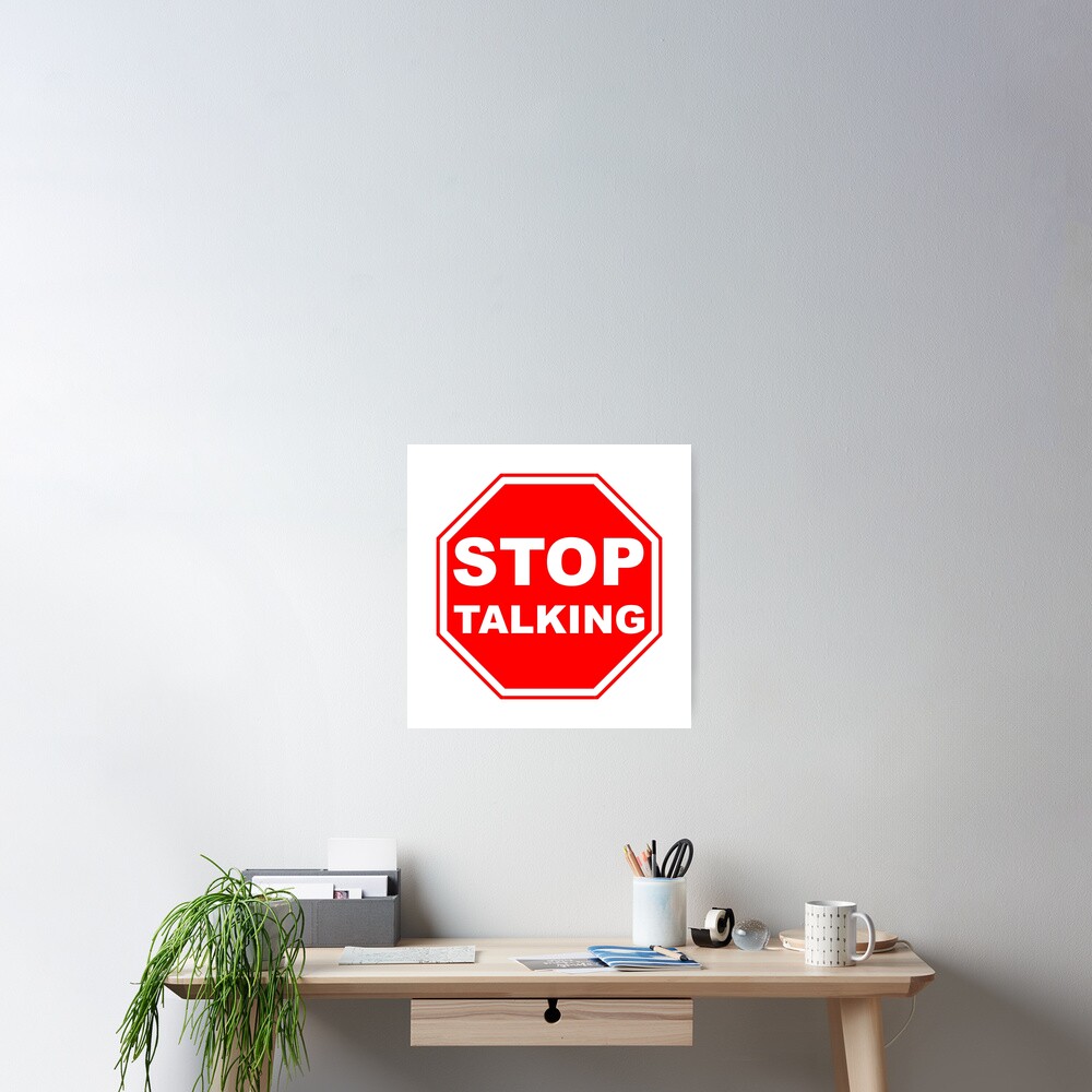 "Stop Talking Sign" Poster for Sale by TheBestStore | Redbubble