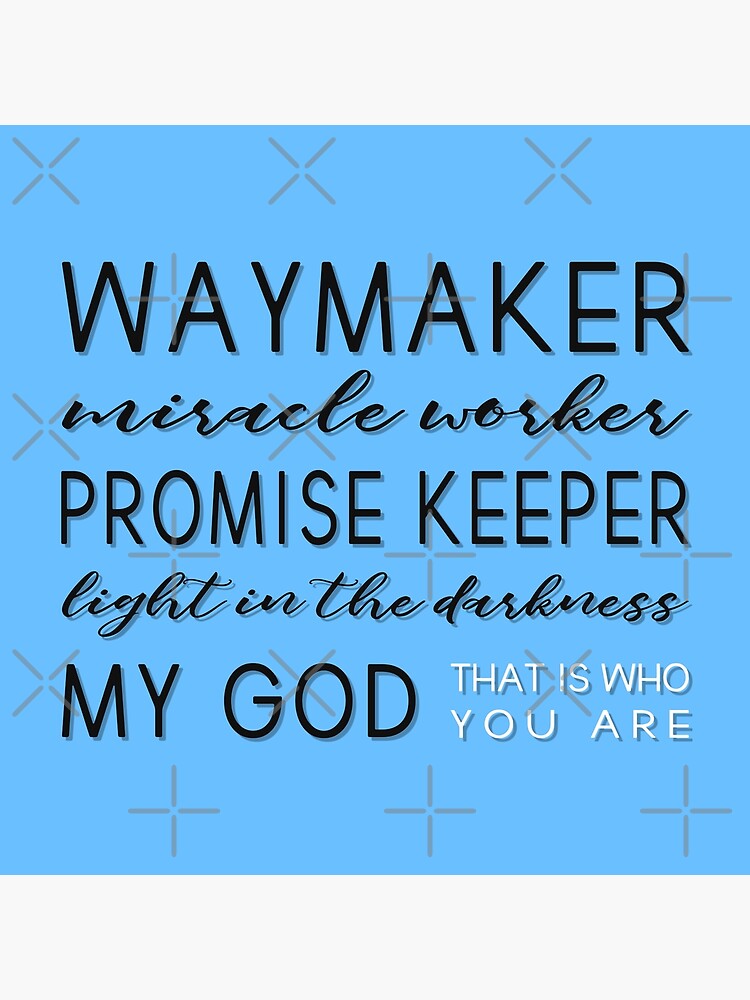 "WAYMAKER miracle worker PROMISE KEEPER light in the darkness MY GOD THAT IS WHO YOU ARE" Poster ...
