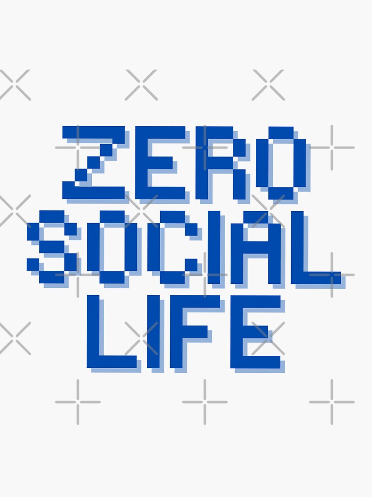 "Zero Social Life" Sticker for Sale by TheBaryoStudio | Redbubble