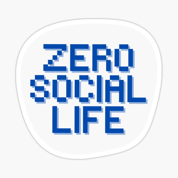 "Zero Social Life" Sticker for Sale by TheBaryoStudio | Redbubble