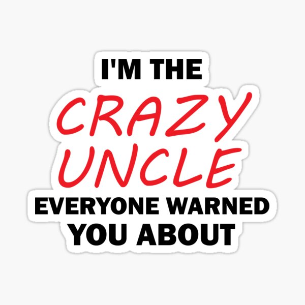 "I'm the crazy uncle everyone warned you about, funny quote, Hilarious ...