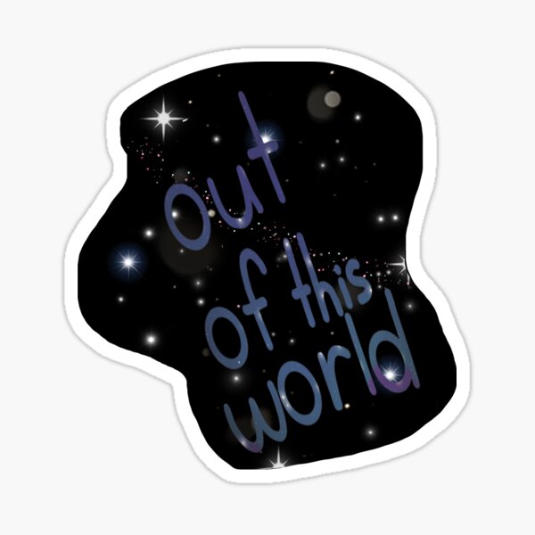 "out of this world sticker" Sticker by swaggest-shop | Redbubble