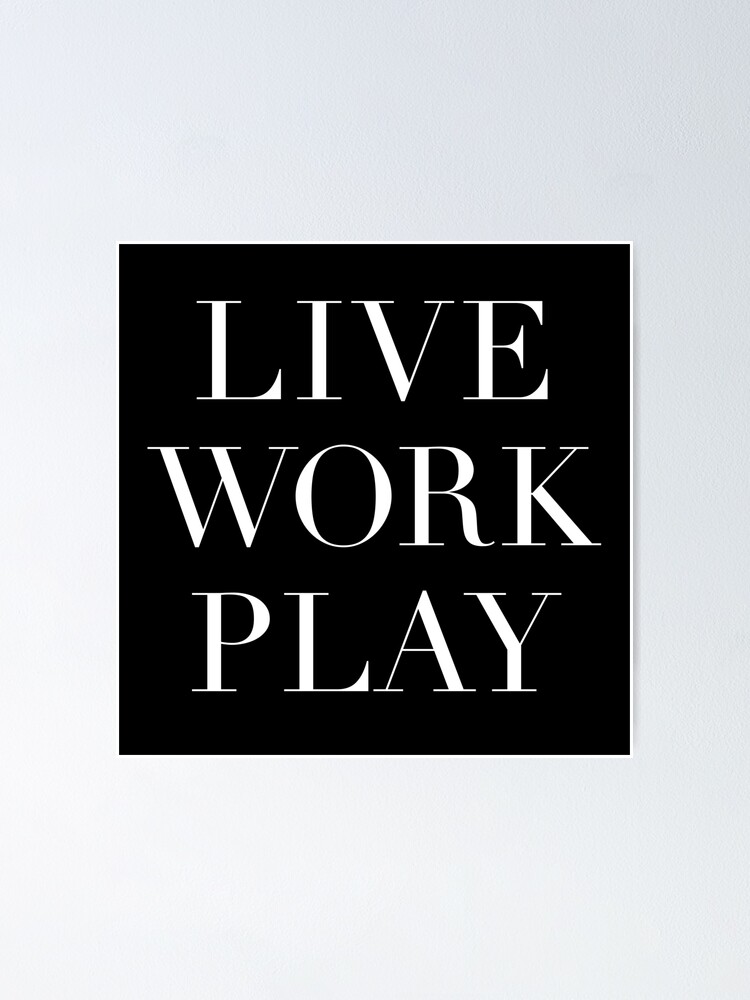 "Live, work, play v.9" Poster for Sale by x1brett | Redbubble