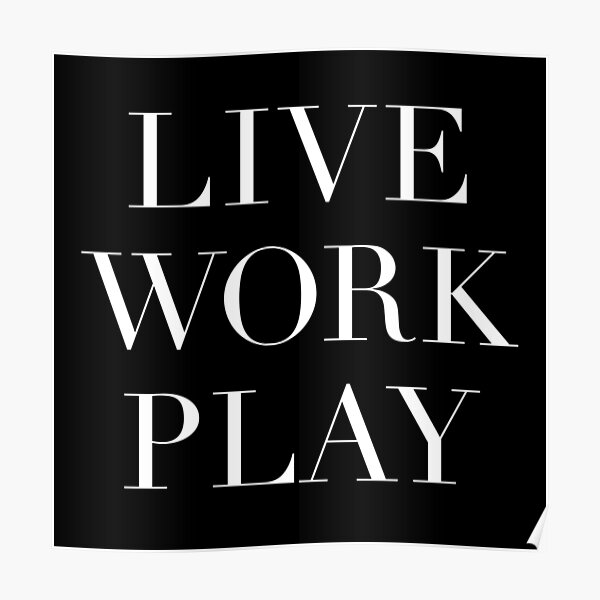 "Live, work, play v.9" Poster for Sale by x1brett | Redbubble