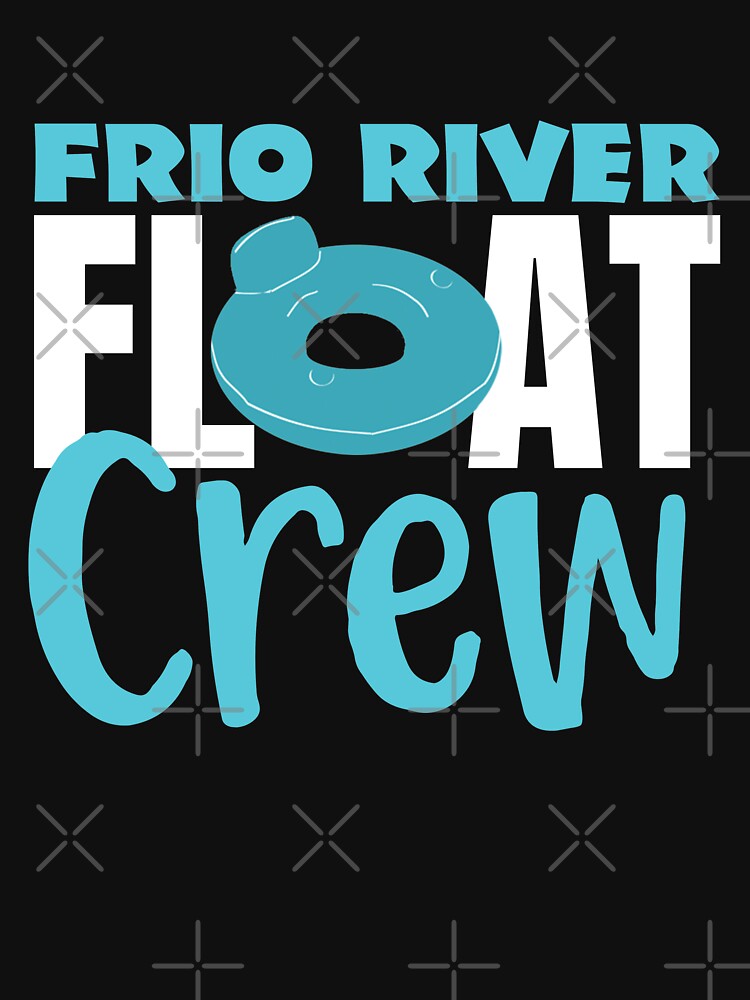 "Frio River Float Crew" T-shirt for Sale by jazminanett | Redbubble ...