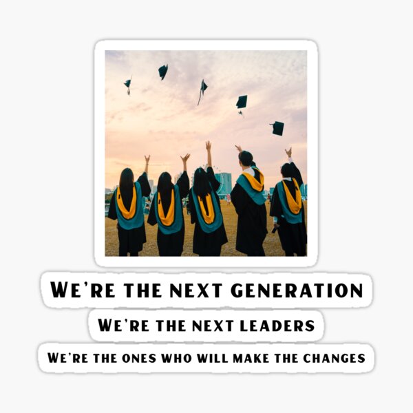 "WE'RE THE NEXT GENERATION" Sticker by Graduatestees | Redbubble