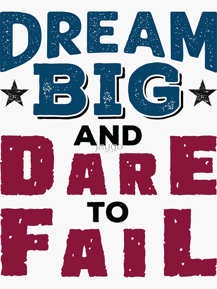 "Dream Big and Dare to Fail Positive Vibes" Sticker for Sale by jaygo ...