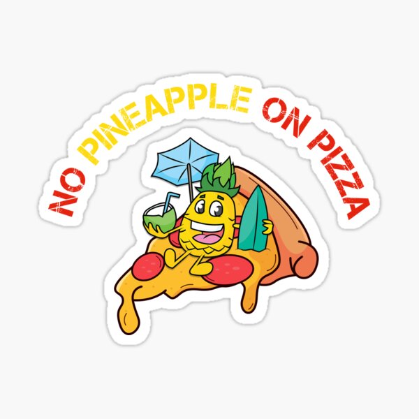 "No Pineapple On Pizza" Sticker by ProArtzilla | Redbubble