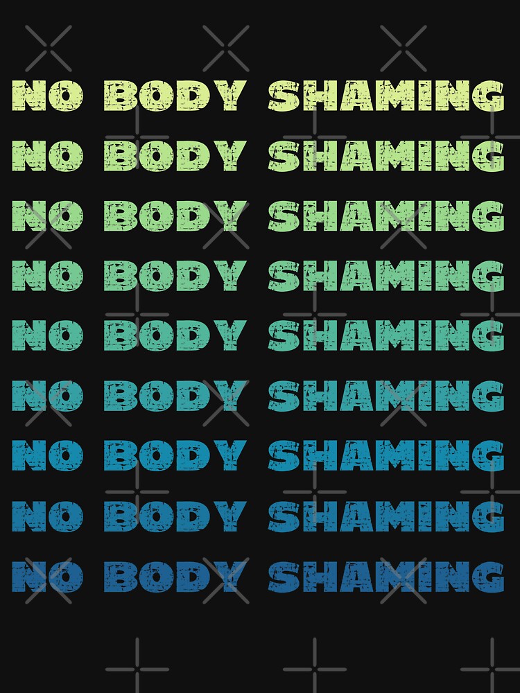 "No Body Shaming" T-shirt by Happy-PrintZ | Redbubble | no shaming t ...