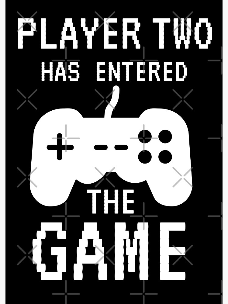 "Player 2 has entered the game " Poster by Tej0711 | Redbubble