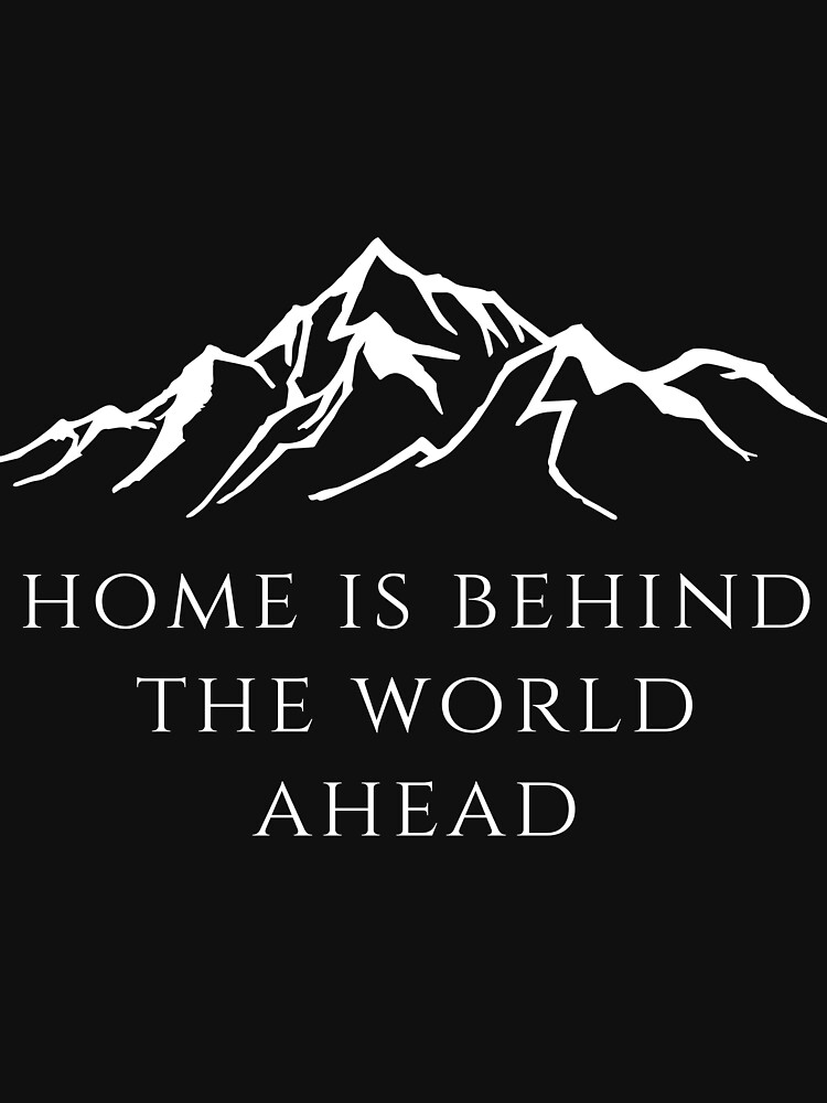 "Home is behind the world ahead" T-shirt for Sale by thestilishera ...