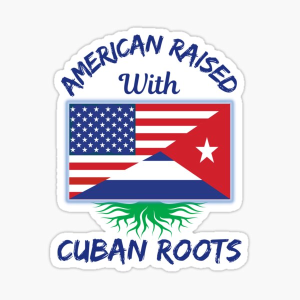 "American Raised With Cuban Roots" Sticker for Sale by WoodburyLake ...