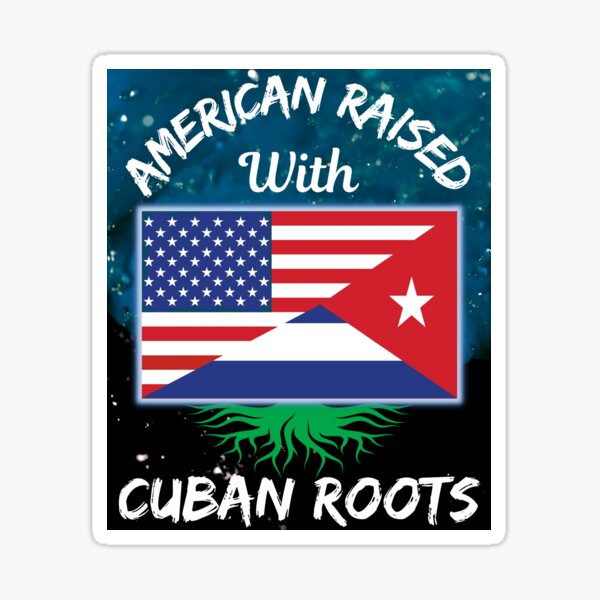 "American Raised With Cuban Roots " Sticker for Sale by WoodburyLake ...