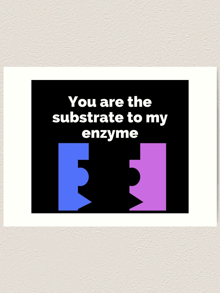 "You are the substrate to my enzyme. Funny and romantic gift for ...