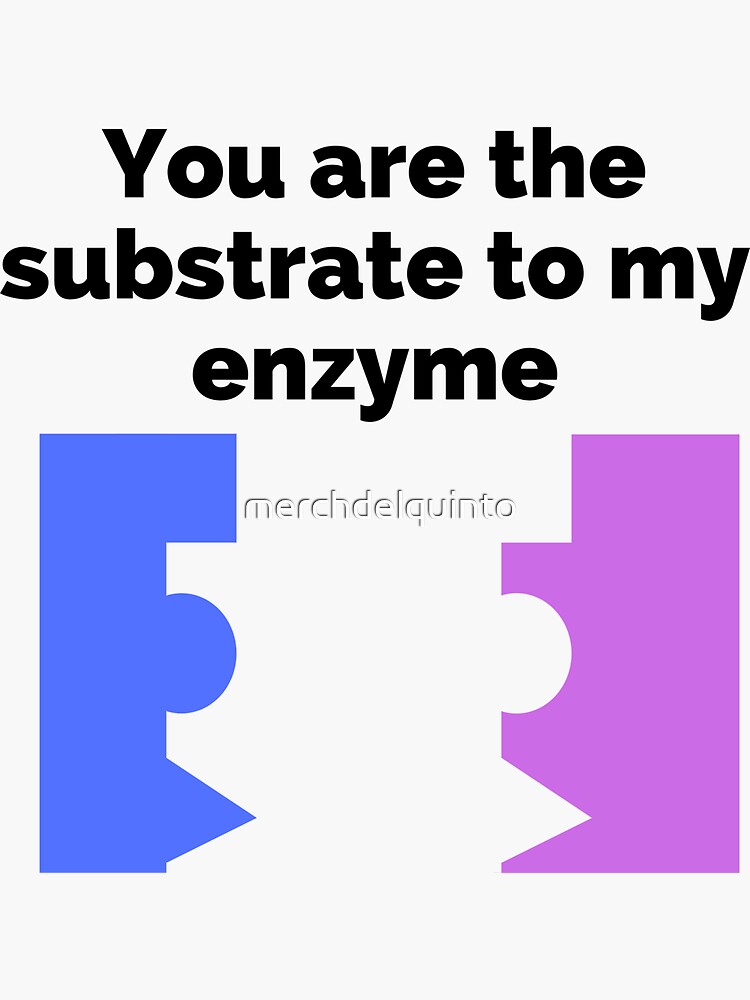 "You are the substrate to my enzyme. Funny and romantic gift for ...
