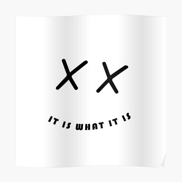 "it is what it is XX face cute face " Poster by ishakgoat | Redbubble