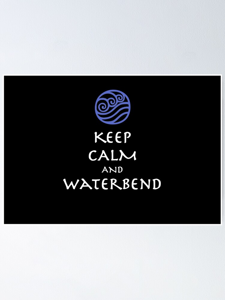 "Keep Calm and Waterbend Avatar the Last Airbender" Poster by ...