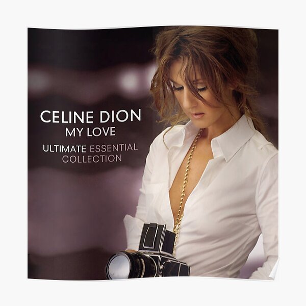 "Celine Dion My Love - Ultimate Essential Collection" Poster by ...