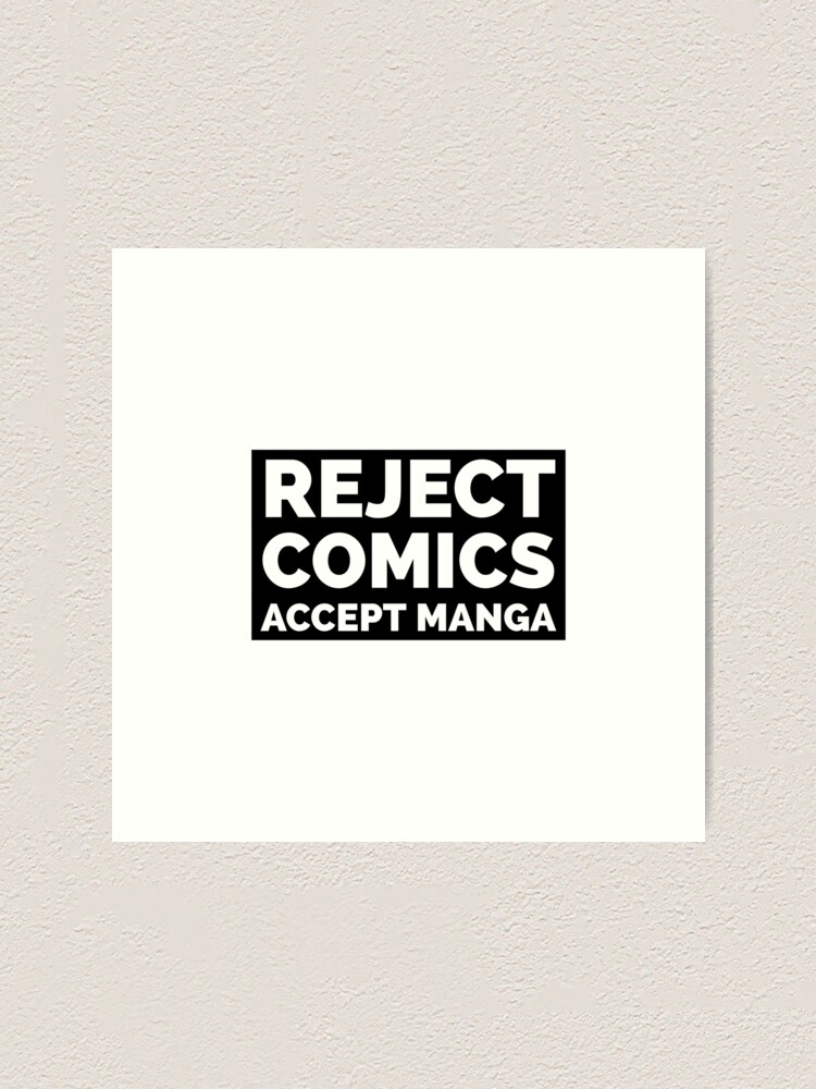 "Reject comics accept manga" Art Print for Sale by Simorgh11 | Redbubble