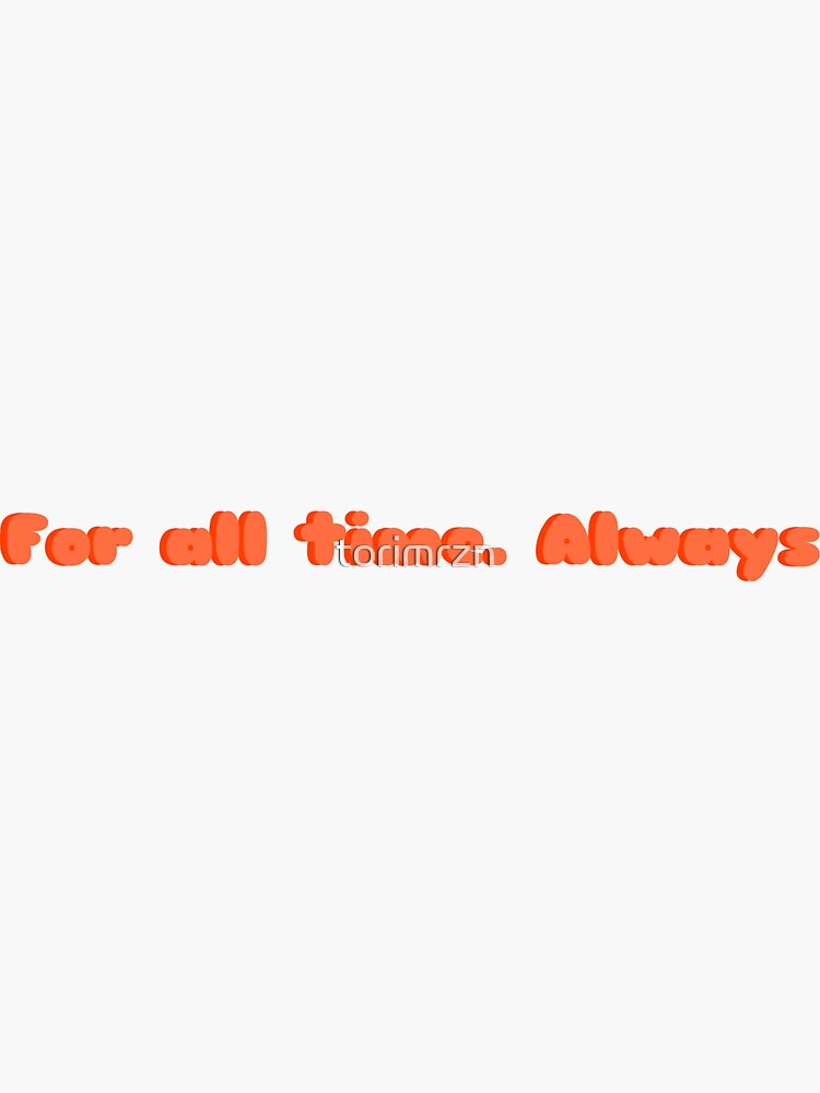 "For all time. Always" Sticker for Sale by torimrzn | Redbubble