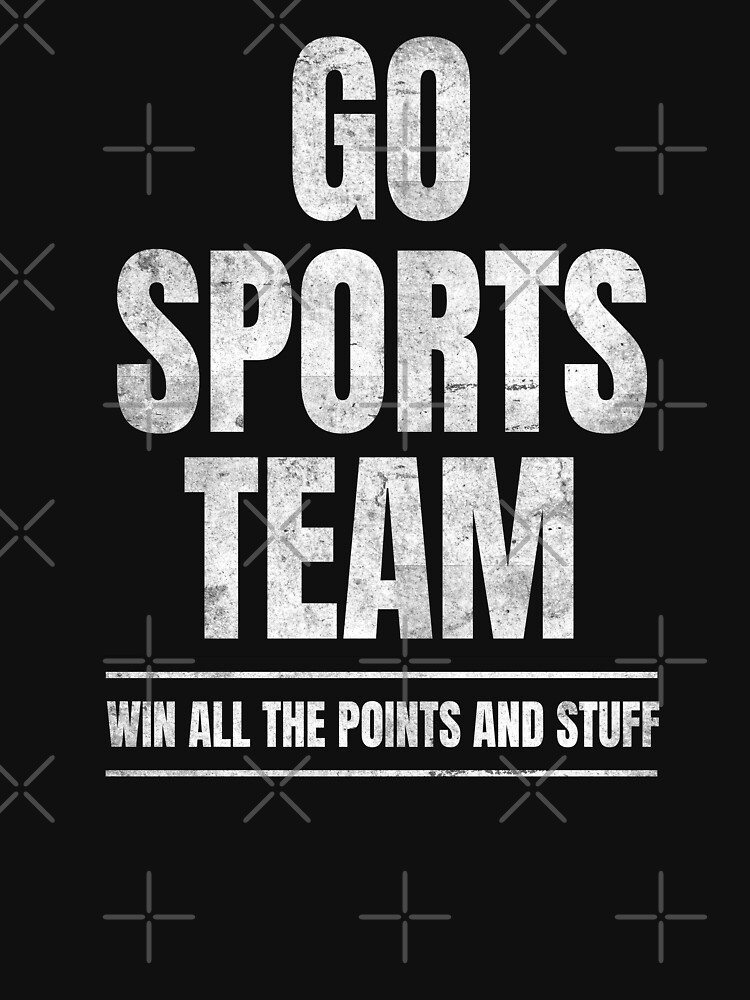 "Go Sports Team - Win All The Points and Stuff (Funny)" Essential T ...