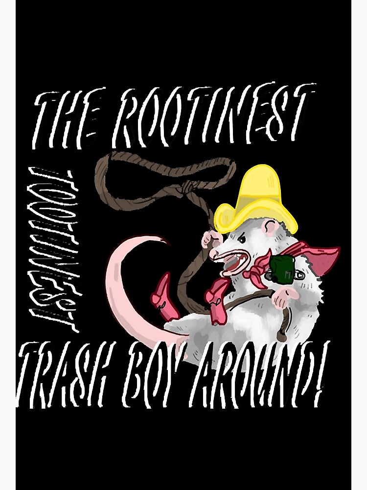 "The Rootinest Tootinest Trash boy around " Poster for Sale by ...
