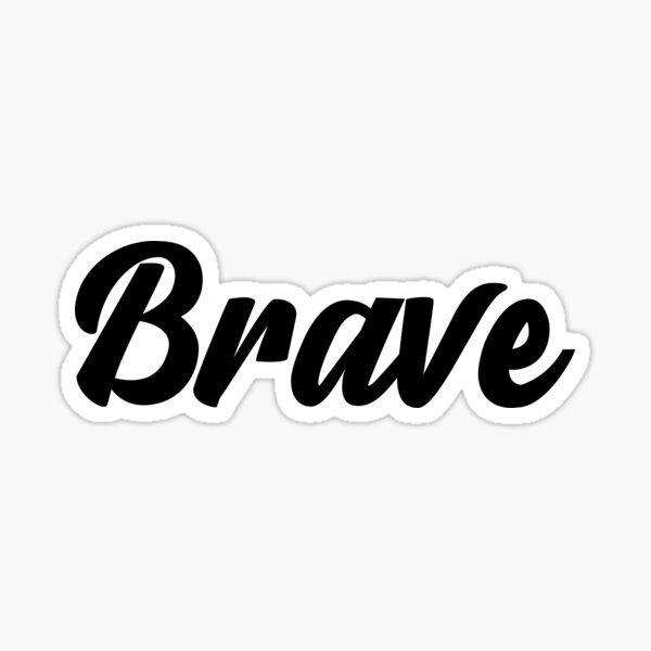 "Brave" Sticker for Sale by DesignsbByMAB | Redbubble
