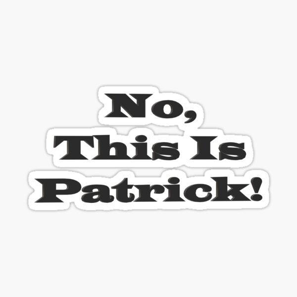 "No, This Is Patrick!" Sticker for Sale by JsFunDesigns | Redbubble