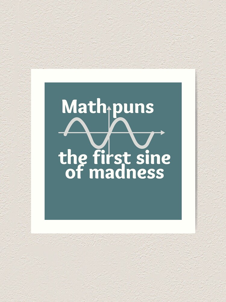 "Math puns are the first sine of madness" Art Print by saz-designs ...