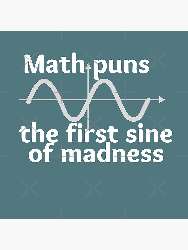 "Math puns are the first sine of madness" Art Print by saz-designs ...