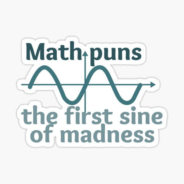 "Math puns are the first sine of madness" Sticker for Sale by saz ...