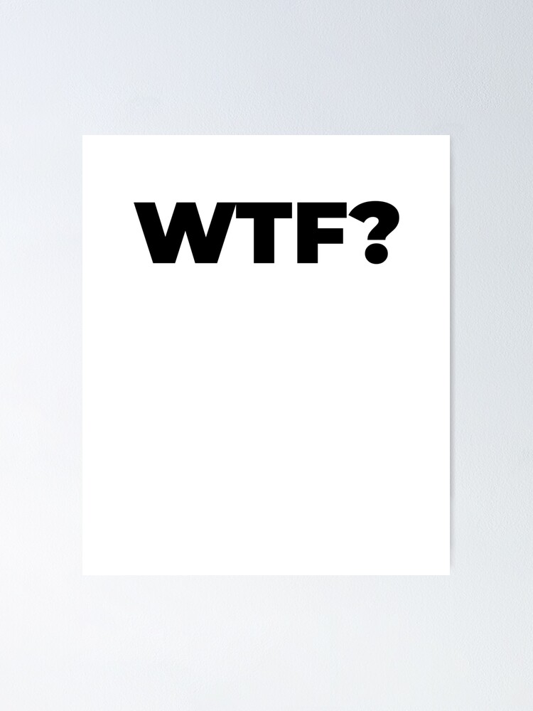 "WTF?" Poster for Sale by DesignsbByMAB | Redbubble