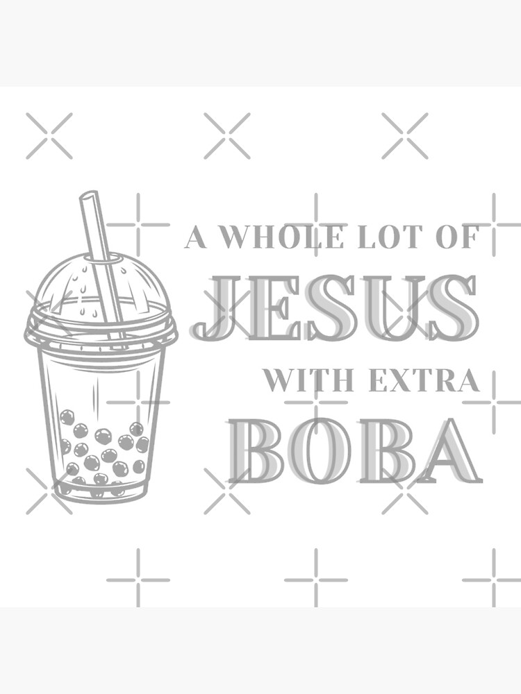 "A Whole Lot of Jesus With Extra Boba in Gray" Poster for Sale by ...