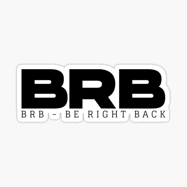 "BRB - Be Right Back. Black letters. Chat Slang " Sticker for Sale by ...