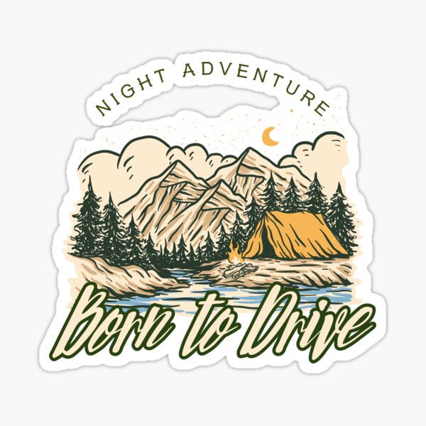 "Born To Drive Night Adventure Tent Night Mountains Forest" Sticker for ...