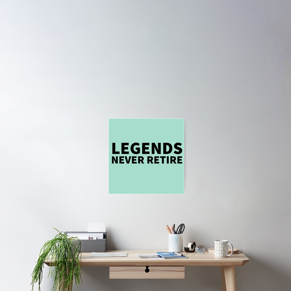 "Legends never retire - Funny retirement quote" Poster by GaterStitch ...