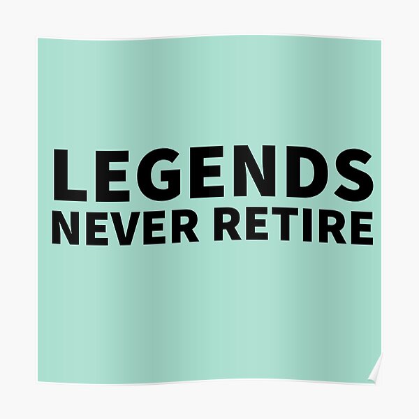 "Legends never retire - Funny retirement quote" Poster by GaterStitch ...