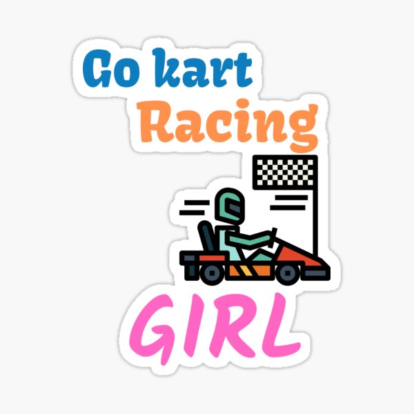 "Go Kart Racing Gilr. Just a Girl who loves Kart Racing! " Sticker for ...