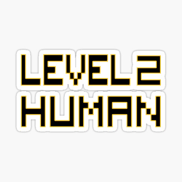 "Level 2 Human " Sticker for Sale by Ripoubsb | Redbubble