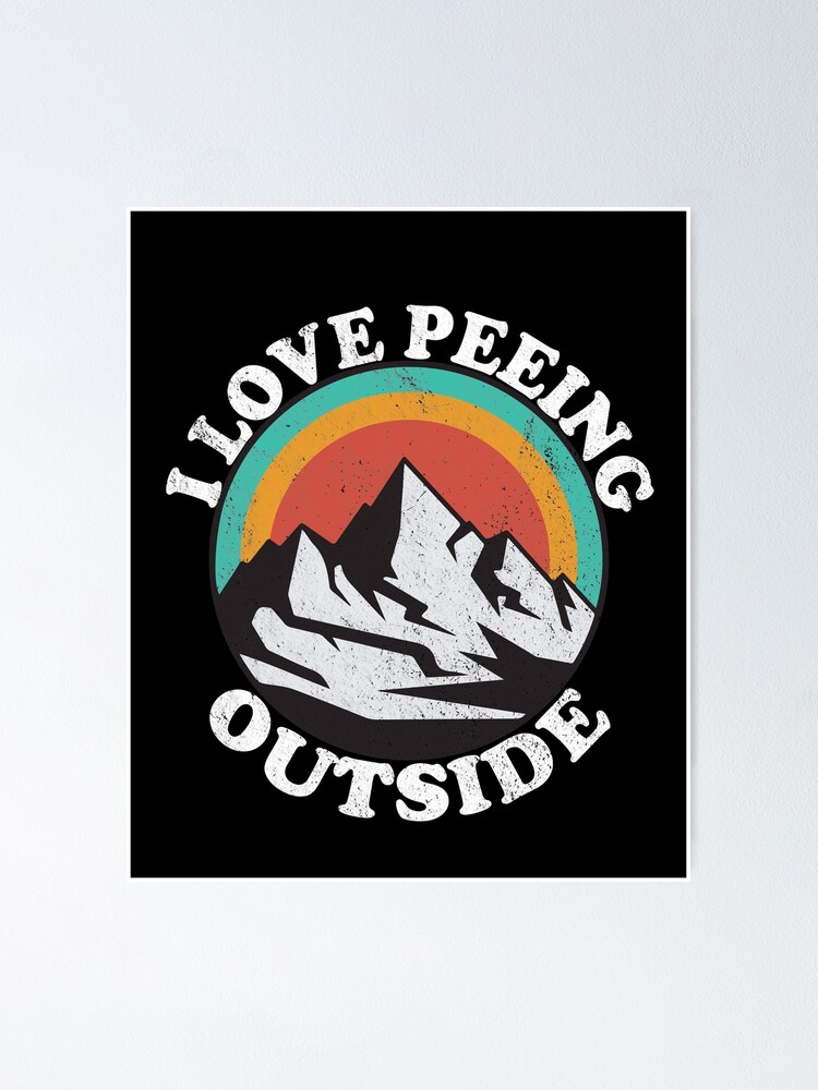 I Love Peeing Outside Poster For Sale By Watcharadesign Redbubble